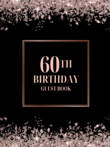 60th Birthday Guest Book: Black and Rose Gold Glitter Sparkle Sign In Guestbook For Party, Guest Message & Thoughts