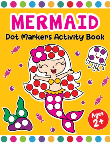 Dot Markers Activity Book Mermaid: Do A Dot Page A Day (Mermaids) Easy Guided BIG DOTS, Art Paint Daubers Kids Activity Coloring Book, Gift For Toddlers and Kids Ages 2+ (Mermaid Coloring Book)