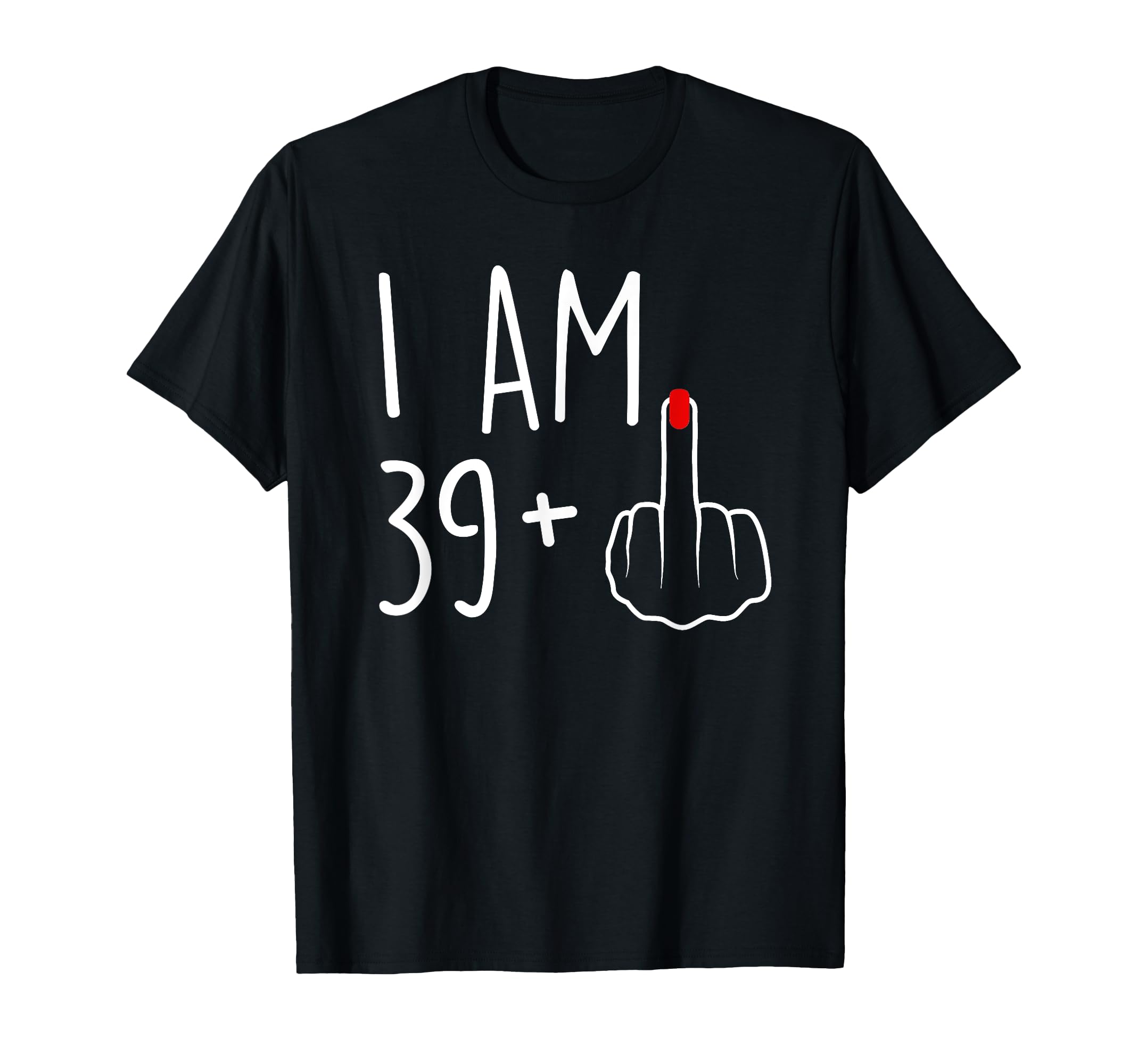 I Am 39 Plus 1 Middle Finger For A 40th Birthday For Women T-Shirt