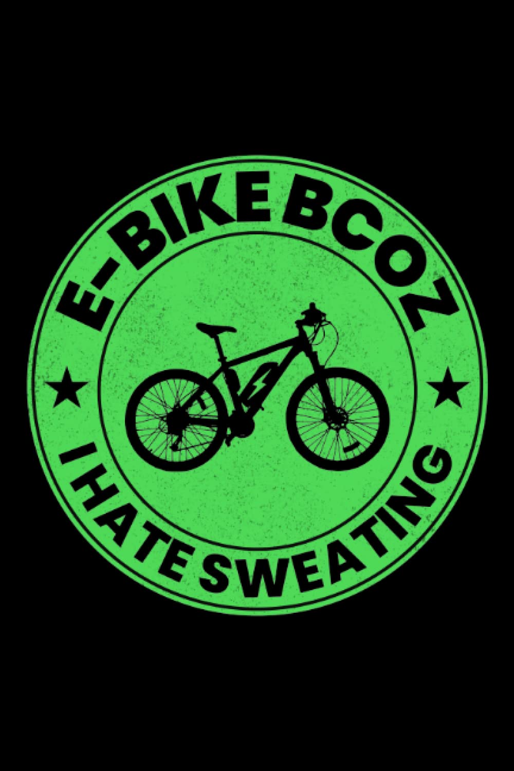 E-bike because I hate Sweating: Electric-Bike E-Cyclist Bicycling Blank Lined Journal Notebook Diary
