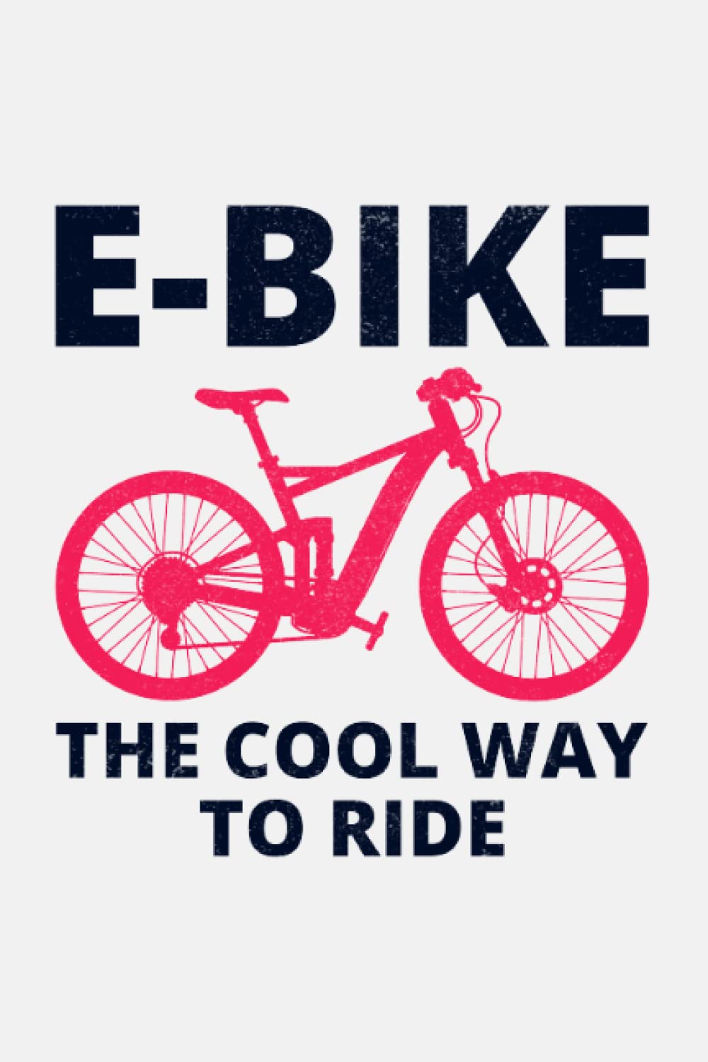 E-BIKE The Cool way to Ride: Electric-Bike E-Cyclist Bicycling Blank Lined Journal Notebook Diary