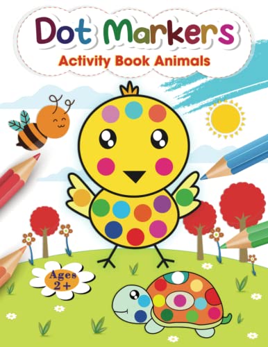 Dot Markers Activity Book Animals: BIG DOTS Coloring Book for Toddlers and Kids Ages 2+, Cute Animals Coloring Book, Do A Dot Page A Day (Activity Books for Kids)