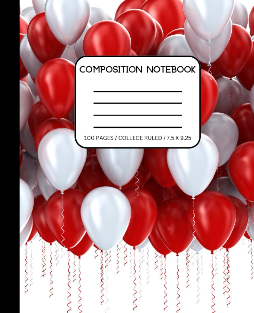 COMPOSITION NOTEBOOK - Red and White Balloons: College Ruled Paper Notebook Journal: Teens, Students, Adults, Moms, Women (7.5 x 9.25, 100 pages, College Lined Workbook)