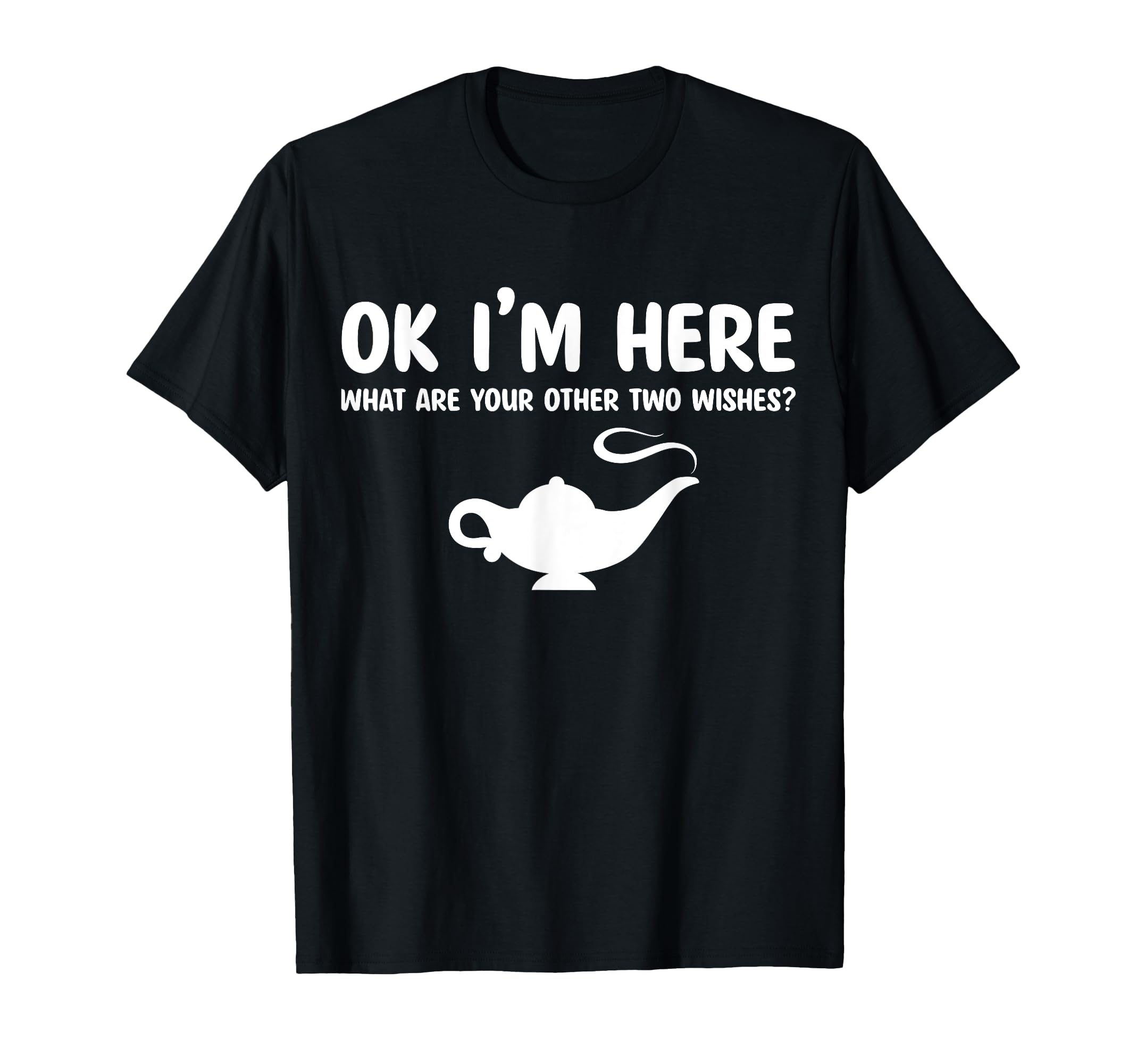 Quote Pick Up Funny Saying OK I'm Here What Are Your Other Two Wishes Funny Joke Line T-Shirt Black Unisex Small Modern Crew Neck Short Sleeve Cotton 65% Polyester 35% T-Shirt