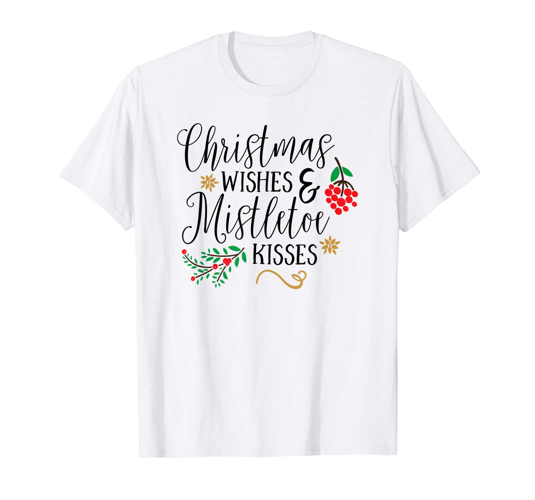 Christmas Wishes Mistletoe Kisses Christmas Shirts For Women T-Shirt