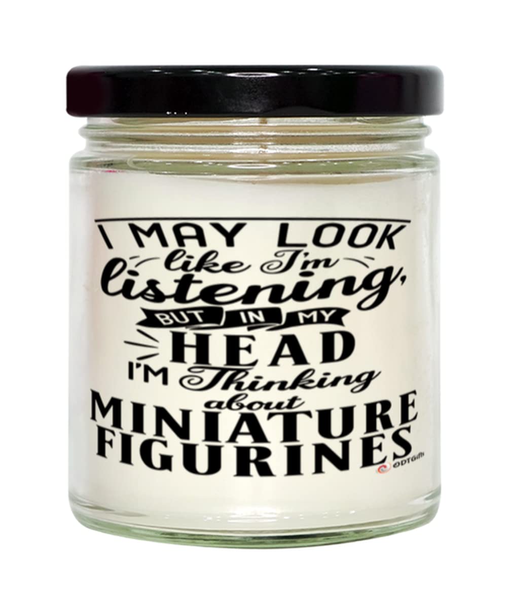 Funny Miniature Figurines Candle I May Look Like I'm Listening But in My Head I'm Thinking About Miniature Figurines 9oz Vanilla Scented Soy Wax Candles