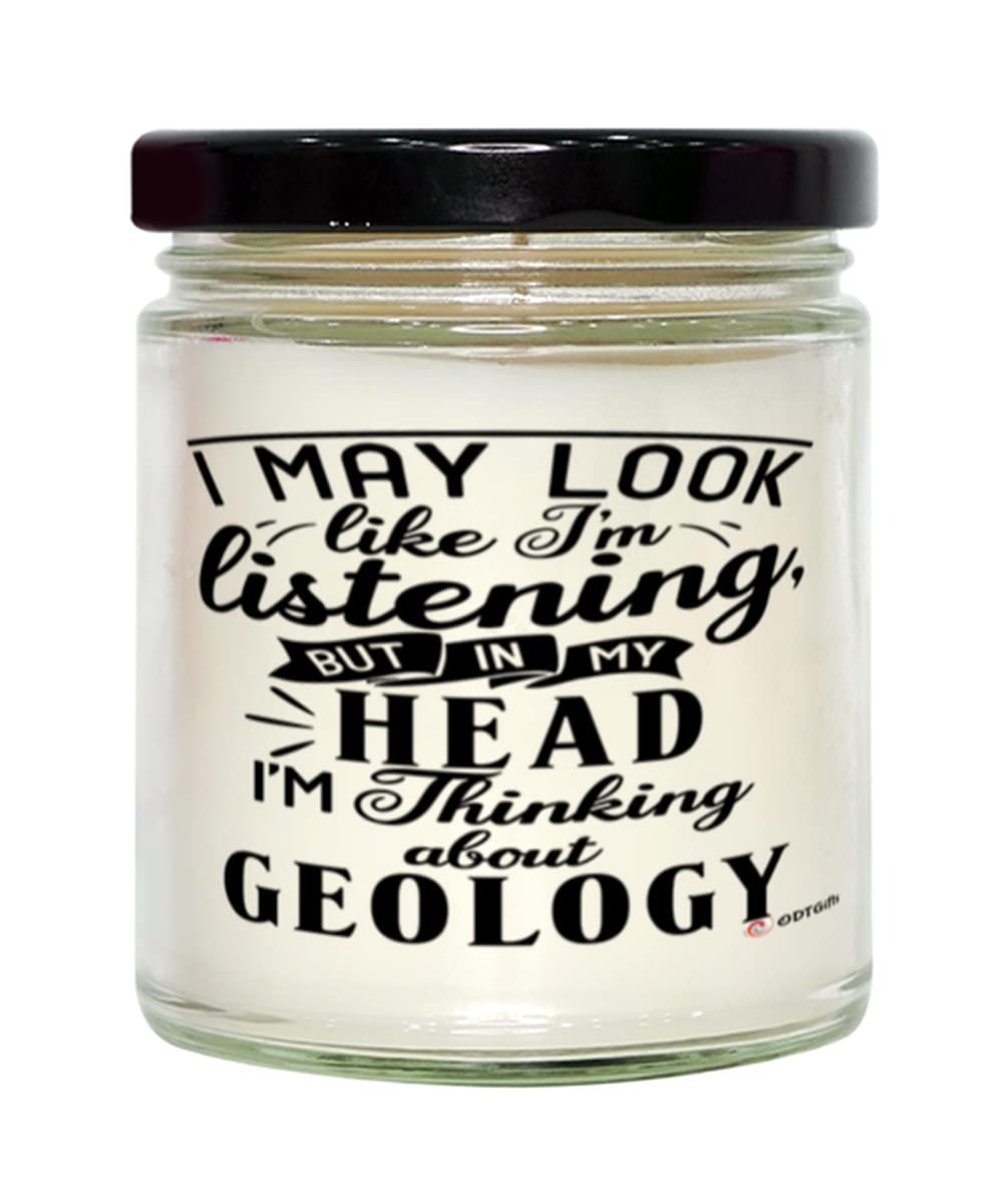 Funny Geology Candle I May Look Like I'm Listening But in My Head I'm Thinking About Geology 9oz Vanilla Scented Soy Wax Candles