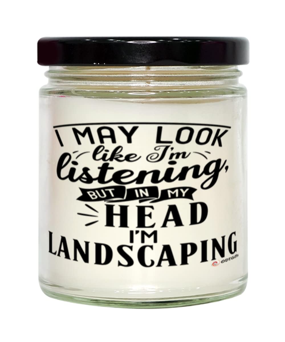 Funny Landscaper Candle I May Look Like I'm Listening But in My Head I'm Landscaping 9oz Vanilla Scented Soy Wax Candles