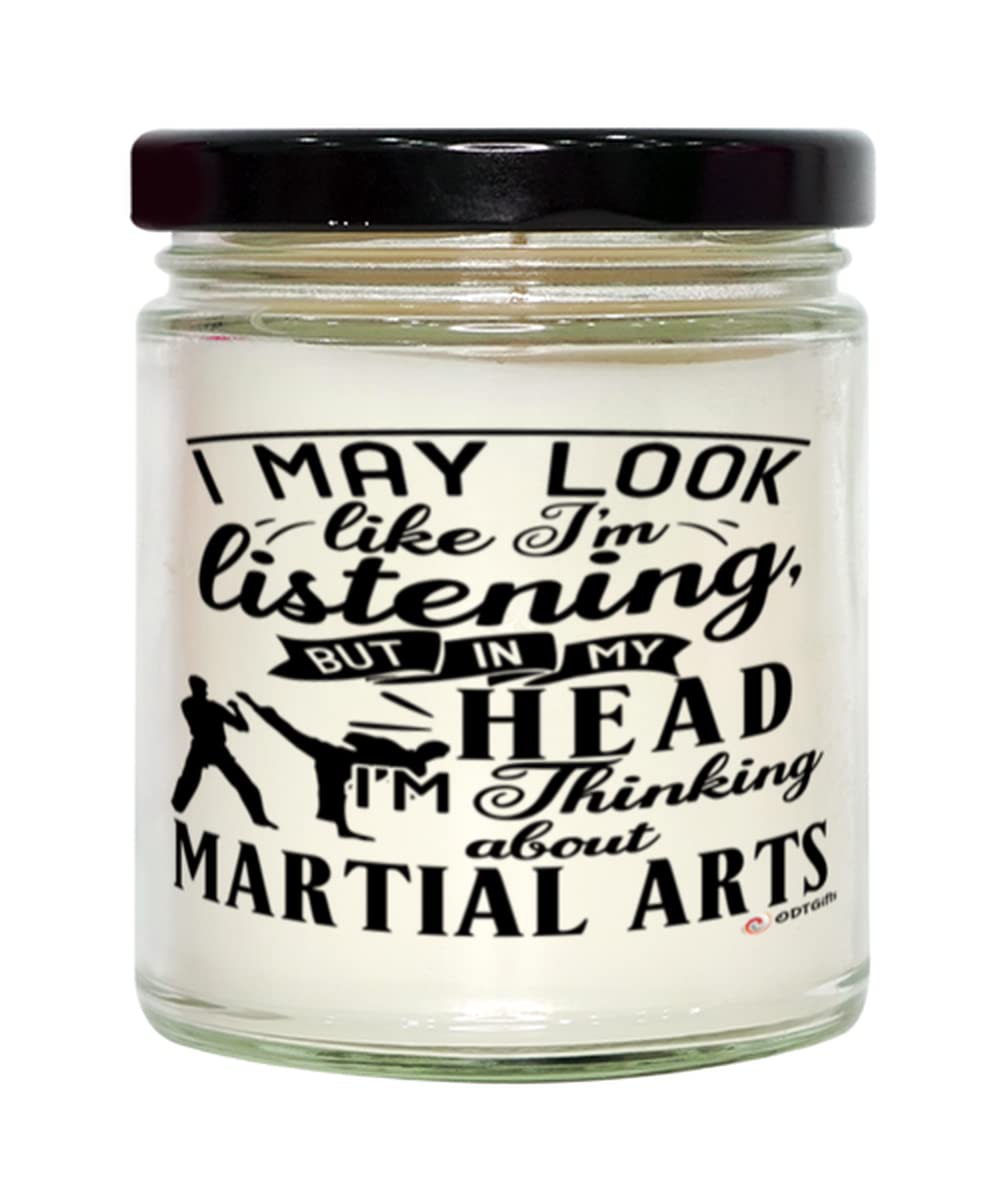 Funny Martial Arts Candle I May Look Like I'm Listening But in My Head I'm Thinking About Martial Arts 9oz Vanilla Scented Soy Wax Candles