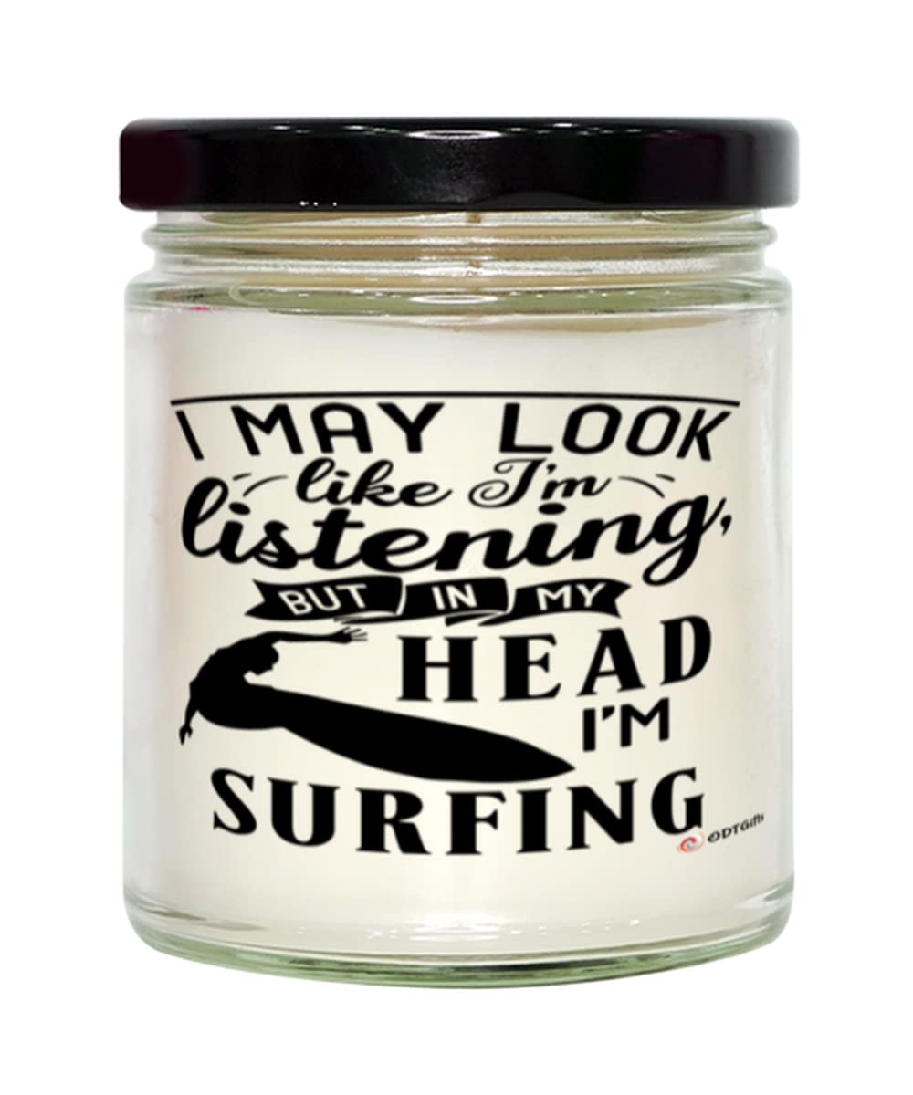 Funny Surfer Candle I May Look Like I'm Listening But in My Head I'm Surfing 9oz Vanilla Scented Soy Wax Candles
