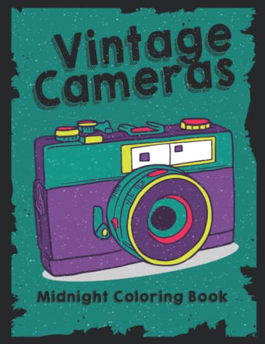 Midnight Vintage Cameras Coloring Book: Attractive Coloring Pages With Dark Edition For All Ages | Stress Relief And Relaxation | Gifts For Friends & Family |