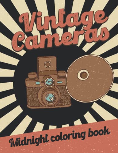 Midnight Vintage Cameras Coloring Book: Incredible Coloring Pages On Black Background For Kids, Adults To Color | Relaxation & Stress Relief