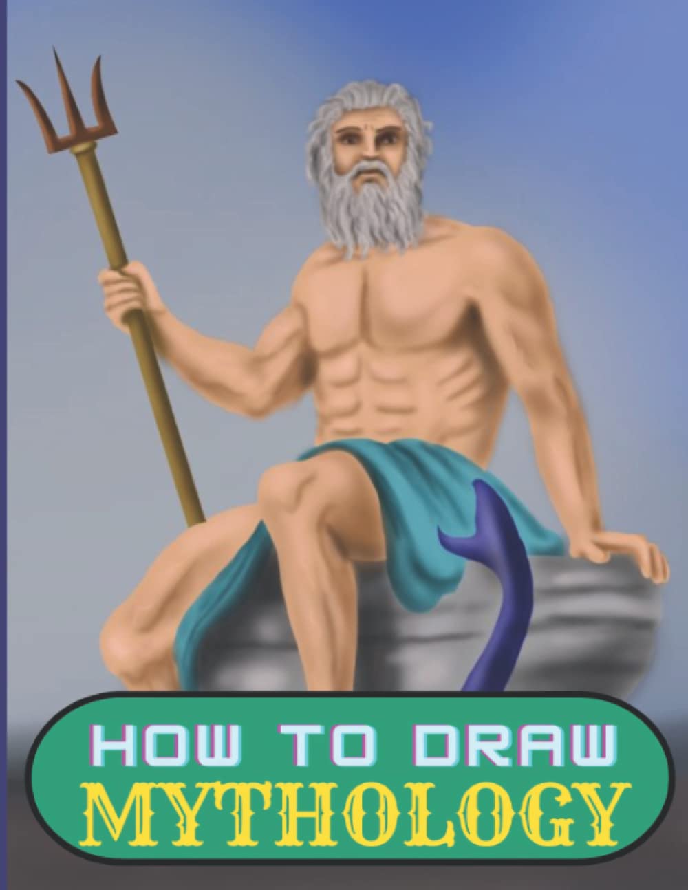 How To Draw Mythology: A Step-by-step Drawing Book To Learn How To Draw Mythical Creatures