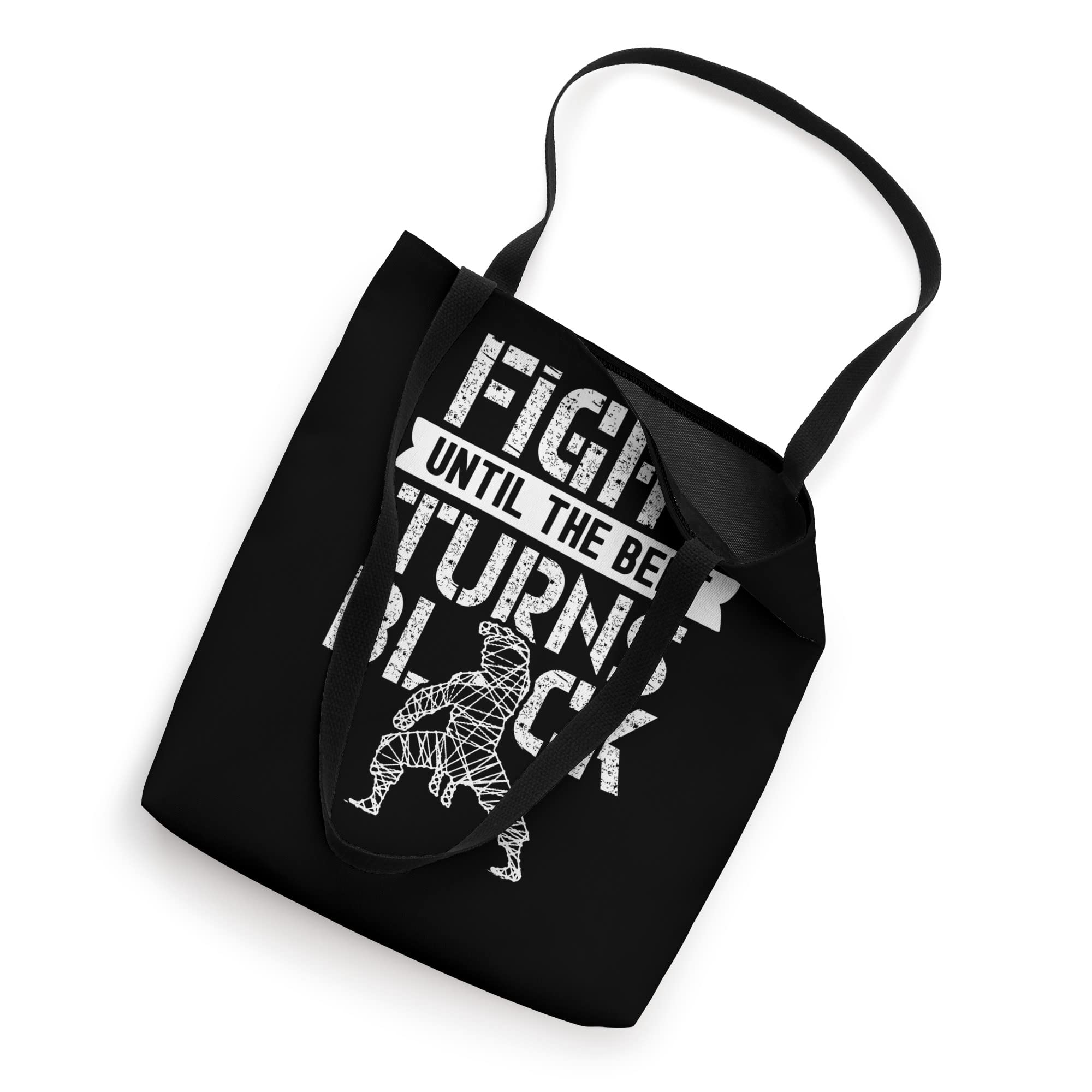 Fight Until The Belt Turns Black Mma Black Belt Belts Tote Bag