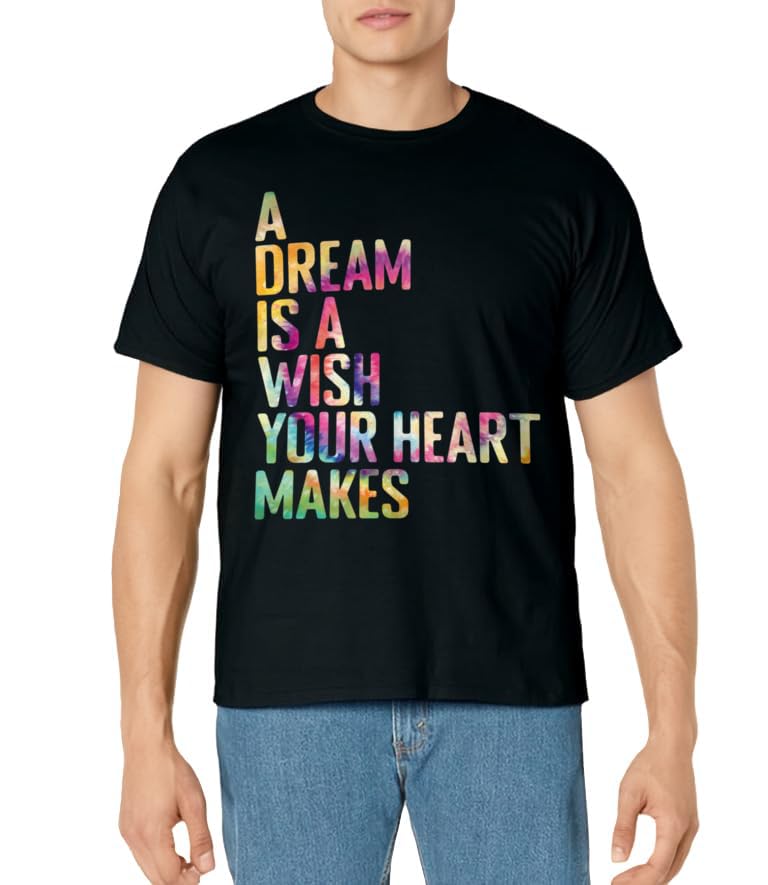 Inspiring Quote TIE DYE A Dream is a wish your heart makes T-Shirt