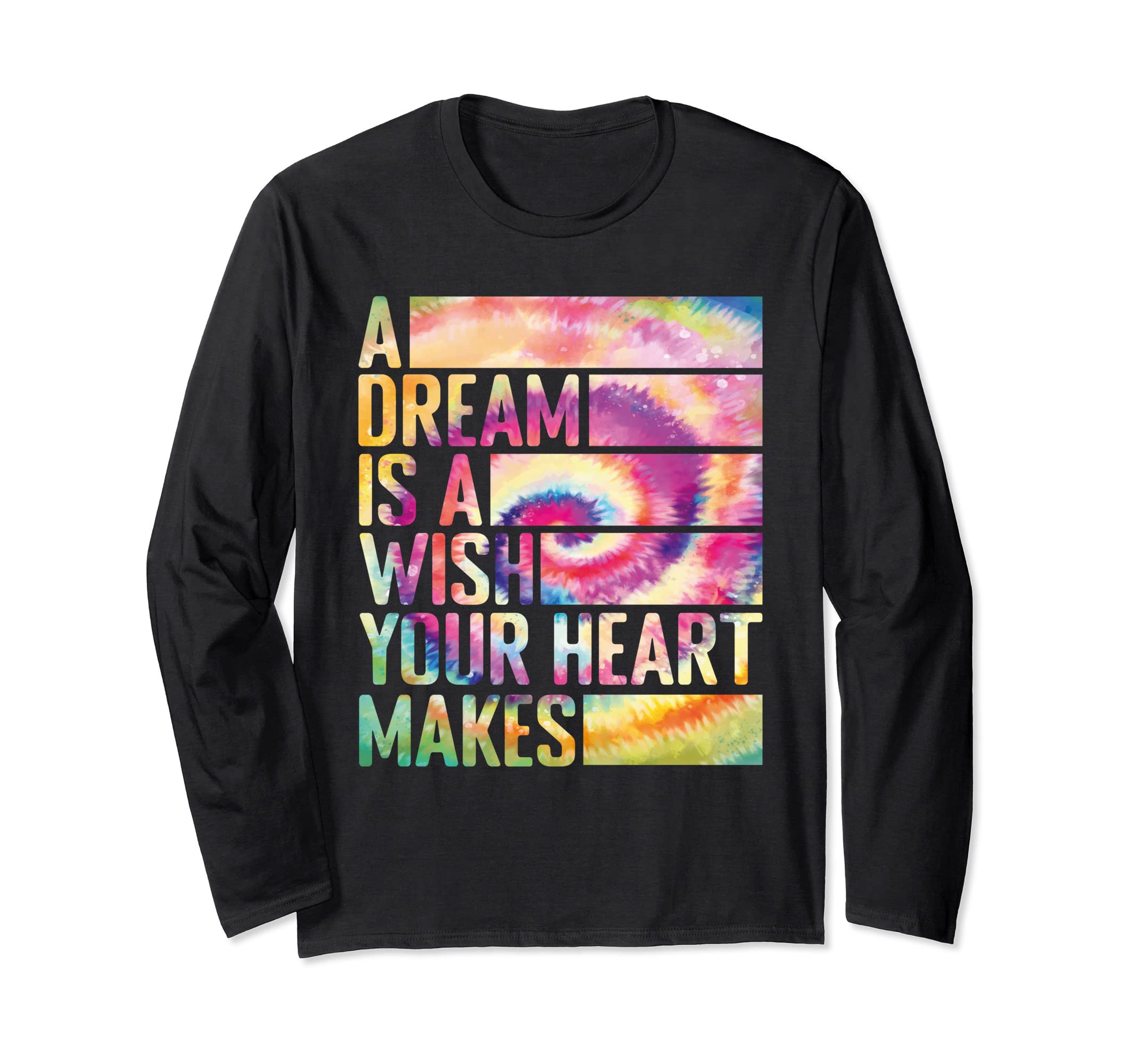 Inspiring Quote TIE DYE A Dream is a wish your heart makes Long Sleeve T-Shirt