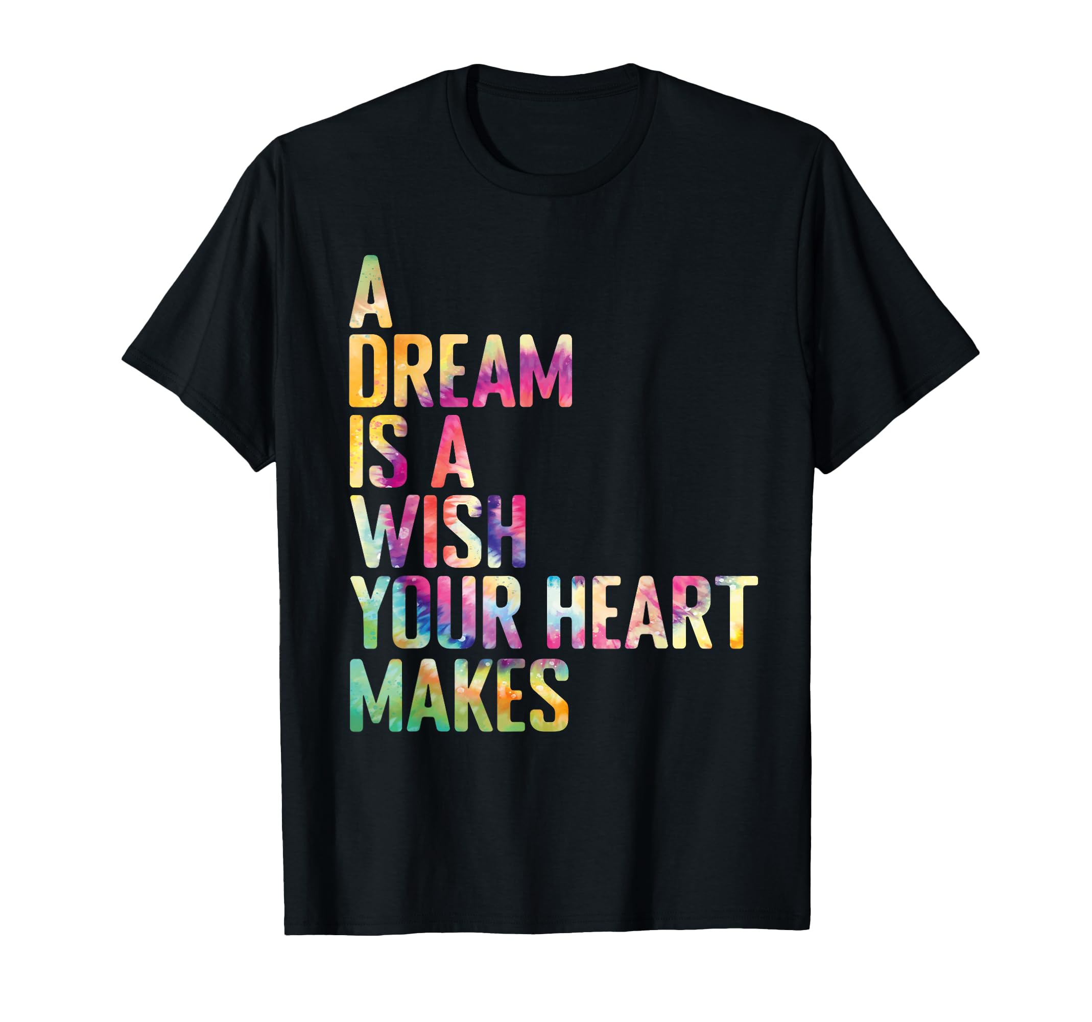 Inspiring Quote TIE DYE A Dream is a wish your heart makes T-Shirt