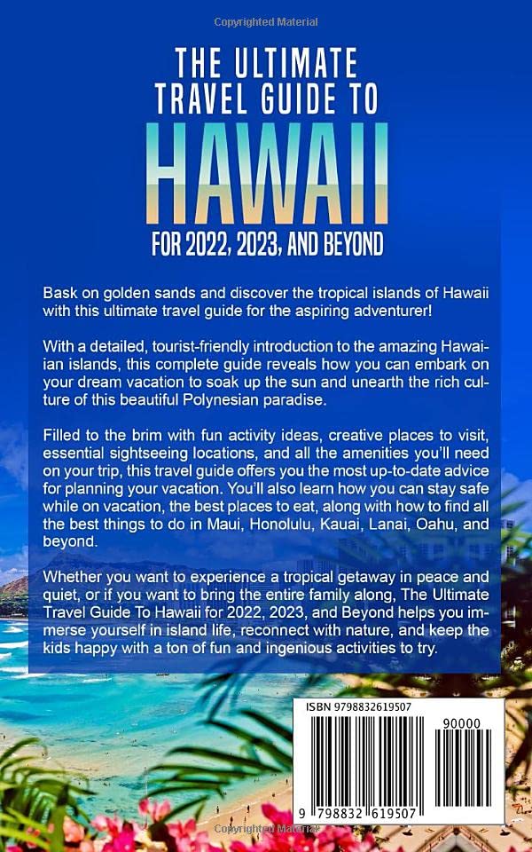 The Ultimate Travel Guide To Hawaii for 2022, 2023, and Beyond: A Guidebook to this Beautiful State – Explore Maui, Honolulu, Kauai, Lanai, Oahu, and more