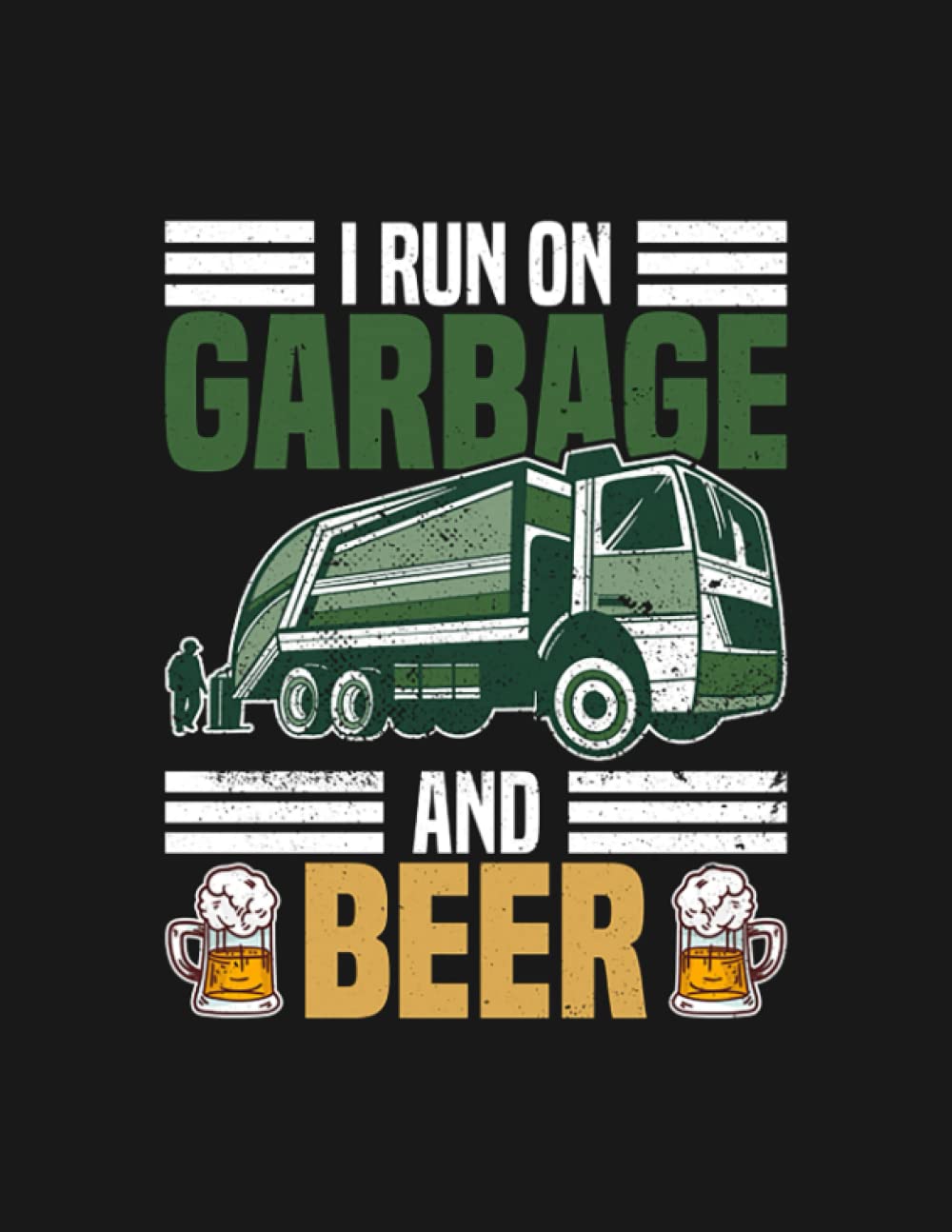 I Run On Garbage And Beer Trash Truck Dustcart Waste Notebook: Appreciation Gratitude Journal Gift 100 Pages, 8.5x11 Soft Cover