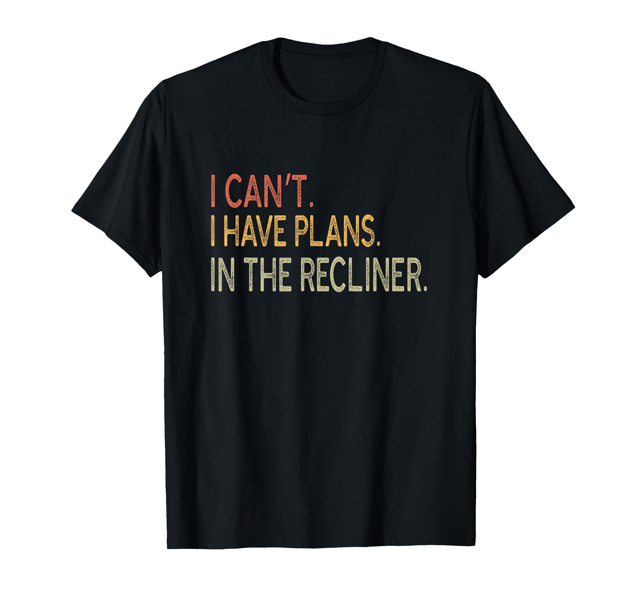I Can't. I Have Plans. In The Recliner. T-Shirt