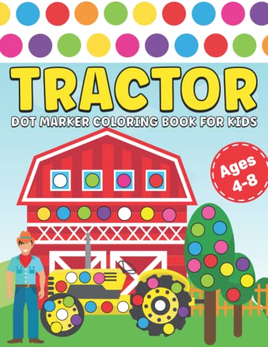 Tractor Dot Marker Coloring Book for Kids Ages 4-8: A Fun Tractor Big Dots Coloring Book For Kids Boys & Girls | Preschool Kindergarten Activities (Dot Markers Coloring Books)
