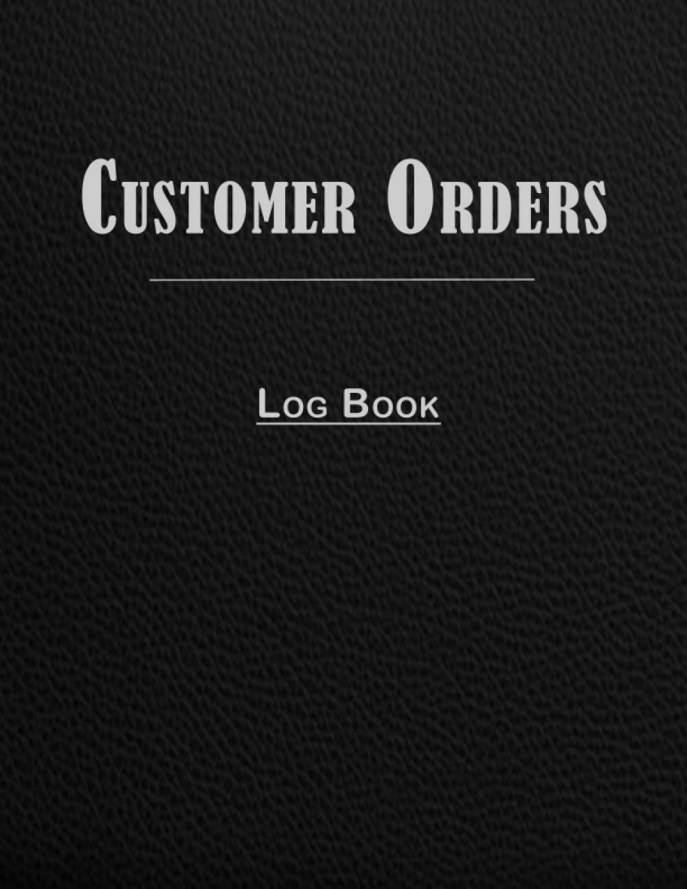 Customer Order Log Book: Keep Track of Orders With This Sales Logbook, Invoice Ledger, Form for Small Online, Home Based and Retail Businesses