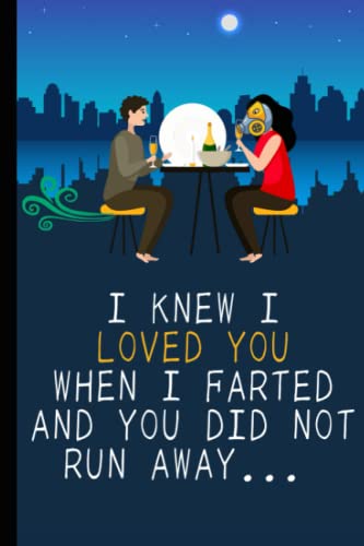 I Knew I Loved You When I Farted And You Didn't Run Away: Funny Valentines Day Gifts: Softcover Notebook For Your Partner (Alternative Valentines Day Cards) - Small Lined Notebook (6" x 9")
