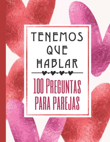 TENEMOS QUE HABLAR. 100 PREGUNTAS PARA PAREJAS: Conoce mejor a tu media naranja | Regalo Creativo y Original | San Valentín, Aniversario, Cumpleaños. (Spanish Edition)