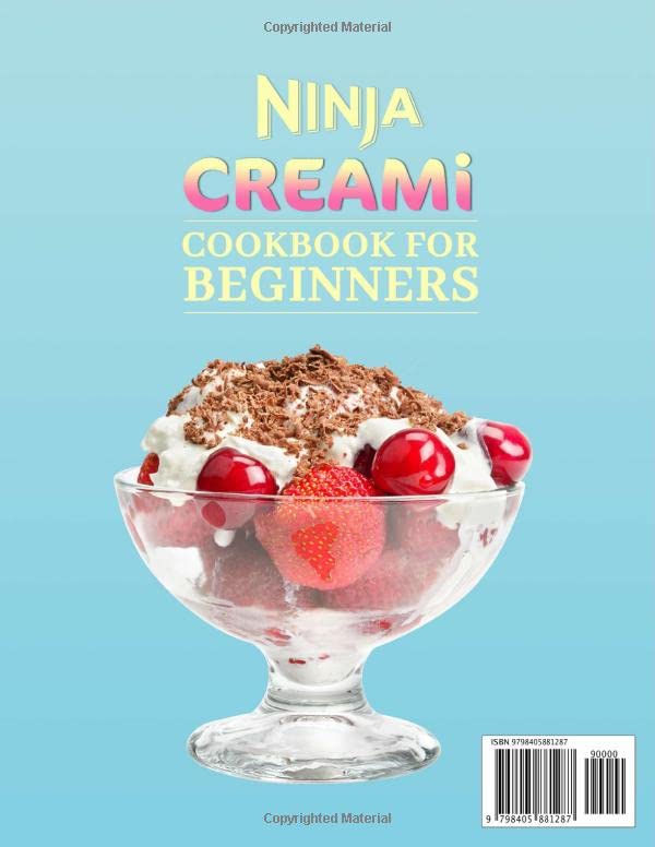 Ninja CREAMi Cookbook for Beginners: 1200 Days Tasty Ice Creams, Ice Cream Mix-Ins, Shakes, Sorbets, and Smoothies Recipes for Beginners and Advanced Users