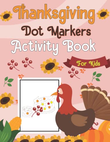 Thanksgiving Dot Markers Activity Book For Kids: Dot coloring book for kids and toddlers. Easy-to-point holiday colors with big dot-dot markers. Preschool kindergarten activities