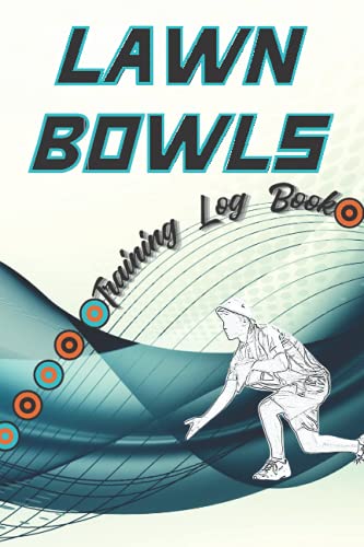 Lawn Bowls The Ultimate Training Log Book: Make your training drills count! Track your training and progress.