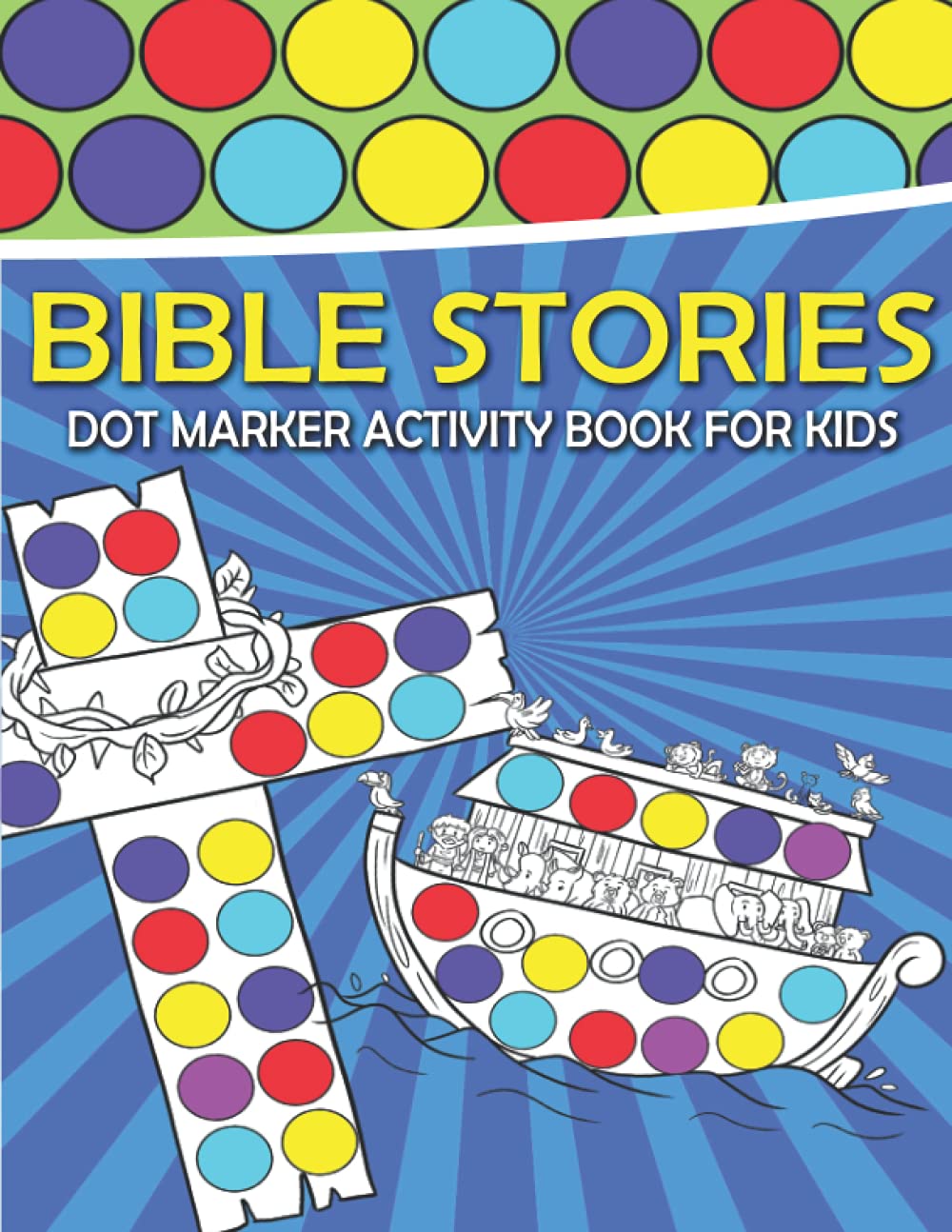 Dot Marker Activity Book For Kids - Bible Stories: Help your little children learn motor skills, hand-eye ccordination, Christian biblical knowledge, spirituality while having fun