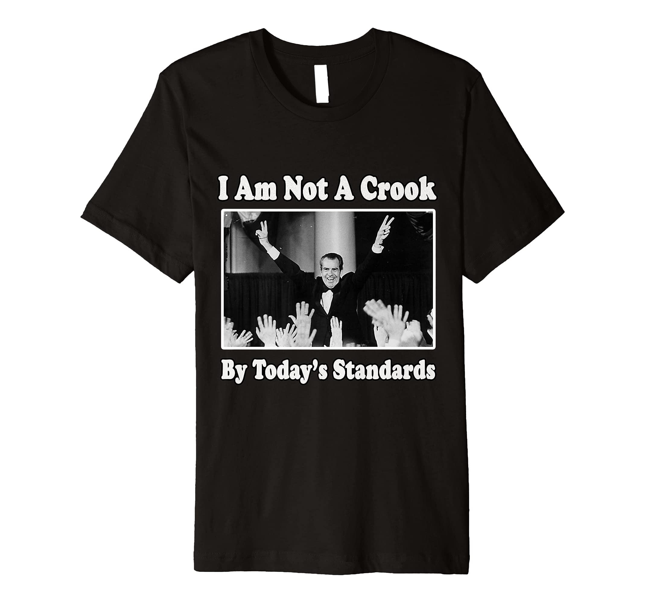 I Am Not a Crook By Today's Standards Richard Nixon Meme Premium T-Shirt