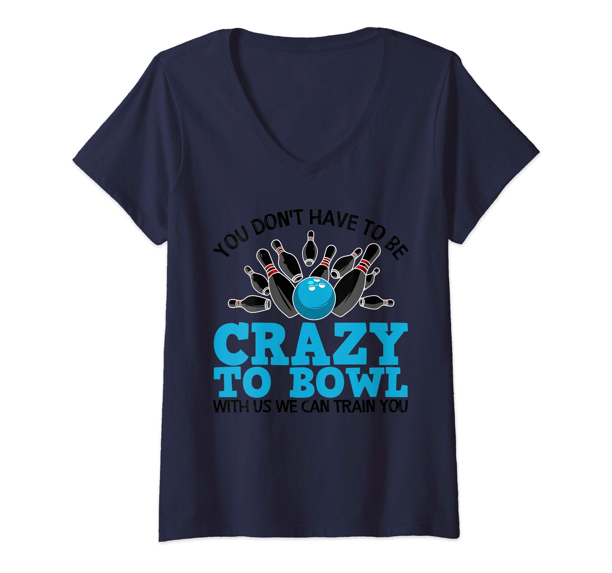 Womens Funny Crazy Bowling Gift Bowlers Ten Pin Players Men Women V-Neck T-Shirt