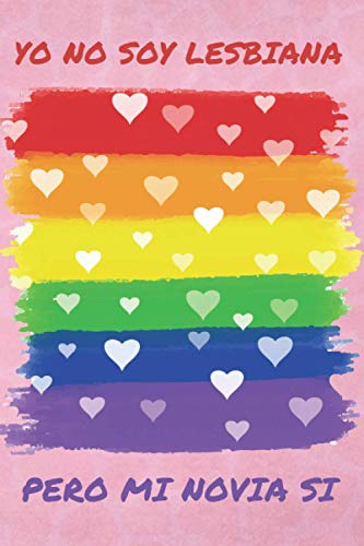 YO NO SOY LESBIANA, PERO MI NOVIA SI: CUADERNO DE NOTAS CON BORDES DE FLORES Y CORAZONES | DIARIO PERSONAL O AGENDA | Regalo RomƔntico y Original para ... | Aniversario, CumpleaƱos. (Spanish Edition)