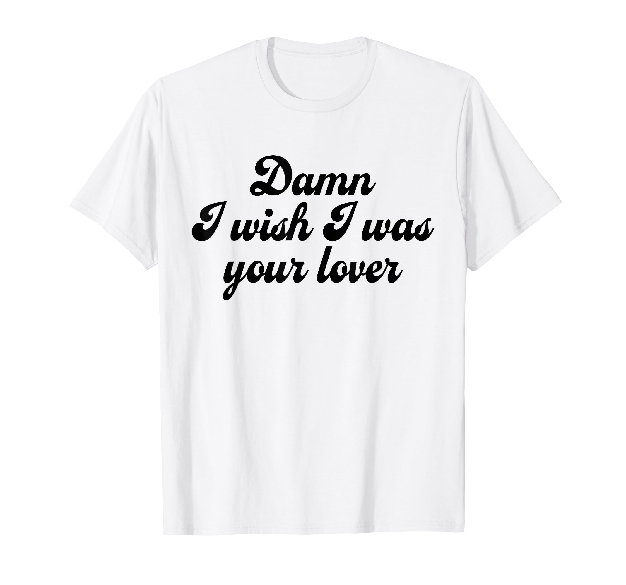 Damn I Wish I Was Your Lover - Romantic Retro Gift T-Shirt