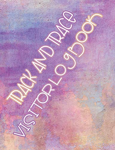 Track And Trace Visitor Log Book: Complete And Practical Sign In/Out for Hotels Business House B&B, School, Reception Desk, Meetings, Security Book