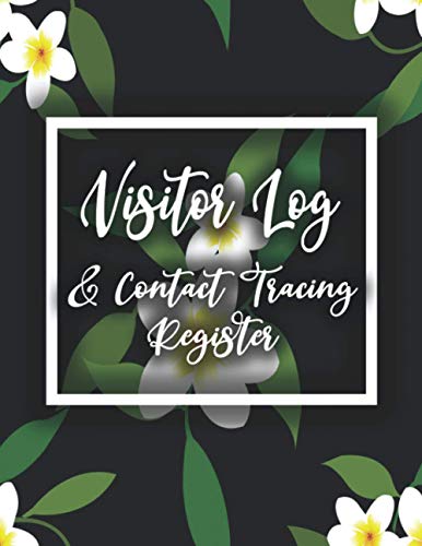 Visitor Log And Contact Tracing Register: Floral Theme, Complete And Practical Sign In/Out for Hotels Business House B&B, School, Reception Desk, ... Book, Cafe, Restaurant, Small Business, Matte