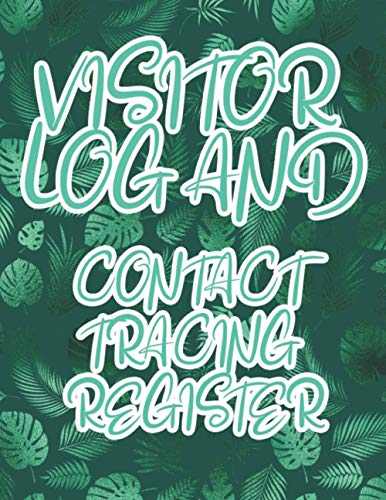 Visitor Log and Contact Tracing Register: Complete And Practical Sign In/Out for Hotels Business House B&B, School, Reception Desk, Meetings, Security Book