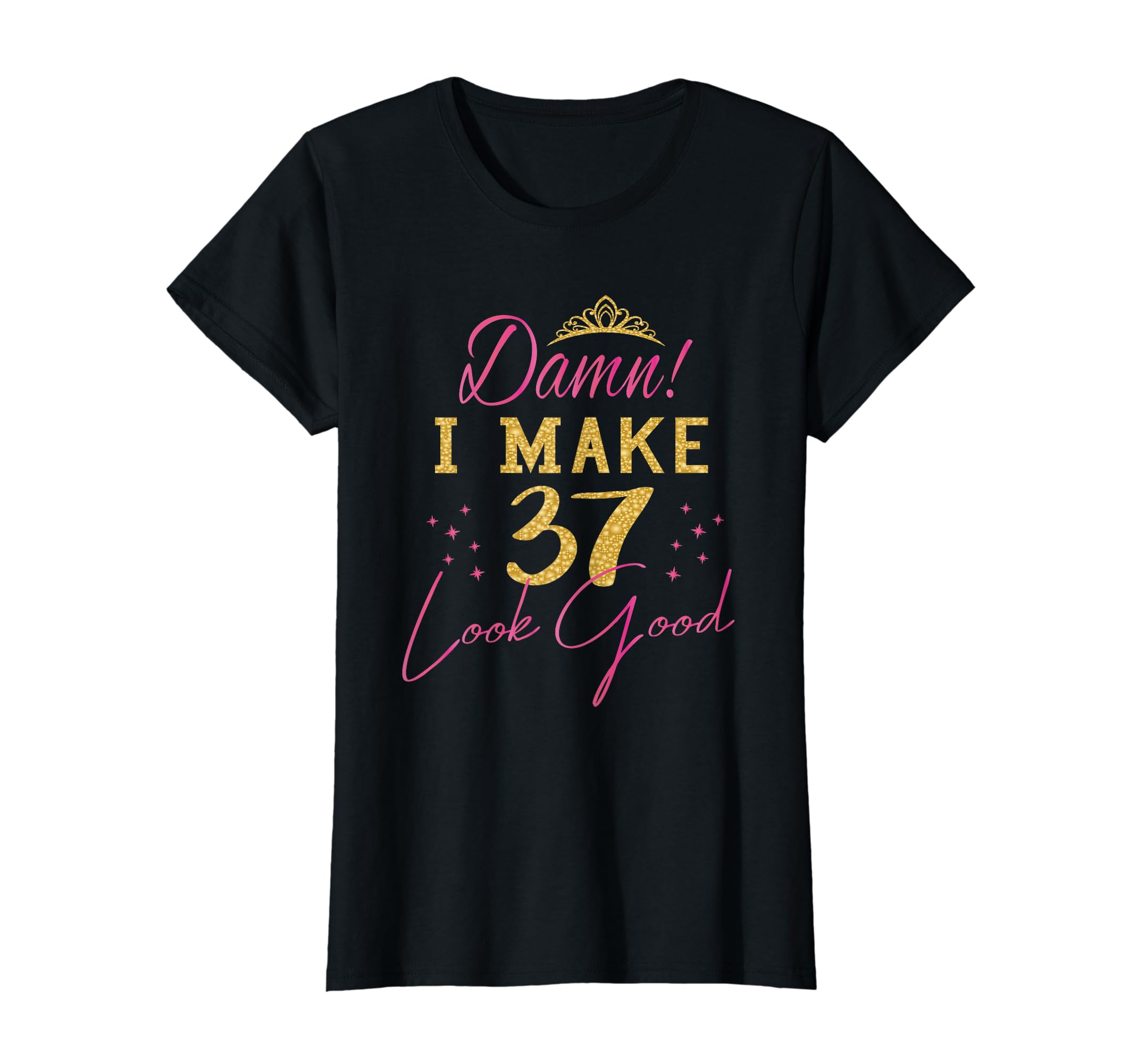 Damn I Make 37 Look Good - Women 37th Happy Birthday T-Shirt