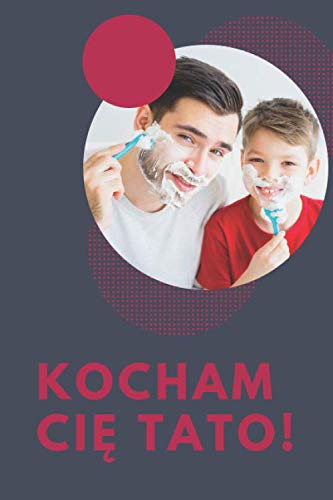 Kocham Cie Tato!: I Love You (In Polish) Happy Fathers Day Notebook , Journal, Diary. Perfect Gift Idea for Your Dad for Birthday, Christmas and Father's Day. Great Alternative to a Card