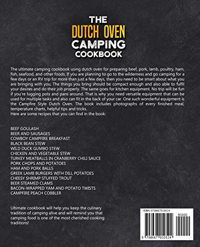The Dutch Oven Camping Cookbook: Campfire Cooking Book for Making Delicious Outdoor Recipes Including Breakfast, Stews, Meat, Fish, Vegetables, Desserts, Etc.