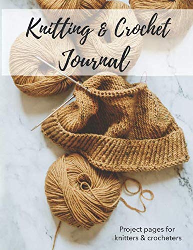 The Knitting & Crochet Journal: The Ultimate All-In-One Knitting and Crochet Journal, Project Planner and Notebook, ... Sketchbook, Knitters Graph Paper and More