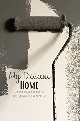 Independently Published My Dream Home Renovation & Design Planner: 2021 134-Page Journal for Budgeting & Planning Your Home Decor & Renos Room by Room! 6" x 9" Paperback Planner