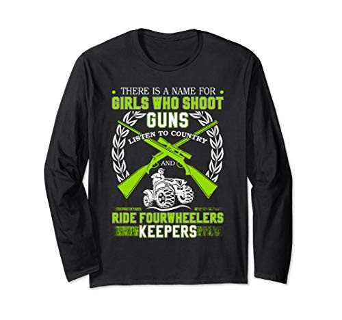 Ride Fourwheelers Keepers Shirt, Girls Who Shoot Guns Shirt Long Sleeve T-Shirt