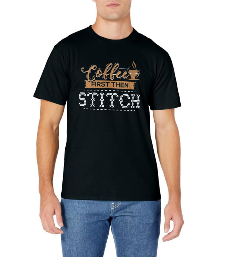Coffee First Then Stitch Cross Stitch Gifts T-Shirt T-Shirt