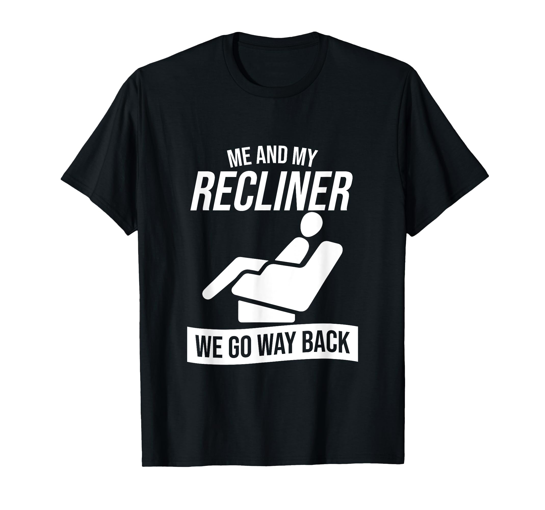 Recliner Goes Way Back Shirt Reclining Chair Funny Tshirt T-Shirt
