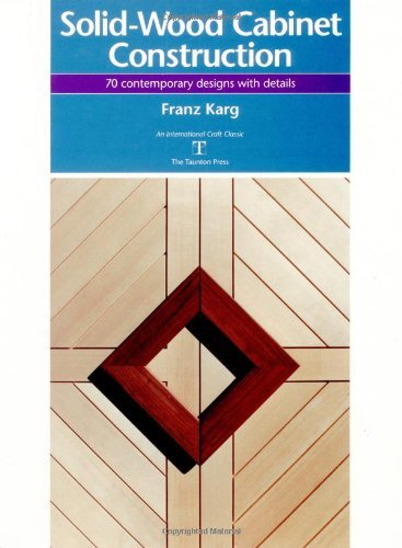 Solid-Wood Cabinet Construction: 70 Contemporary Designs with Details by Franz Karg (1998-12-31)