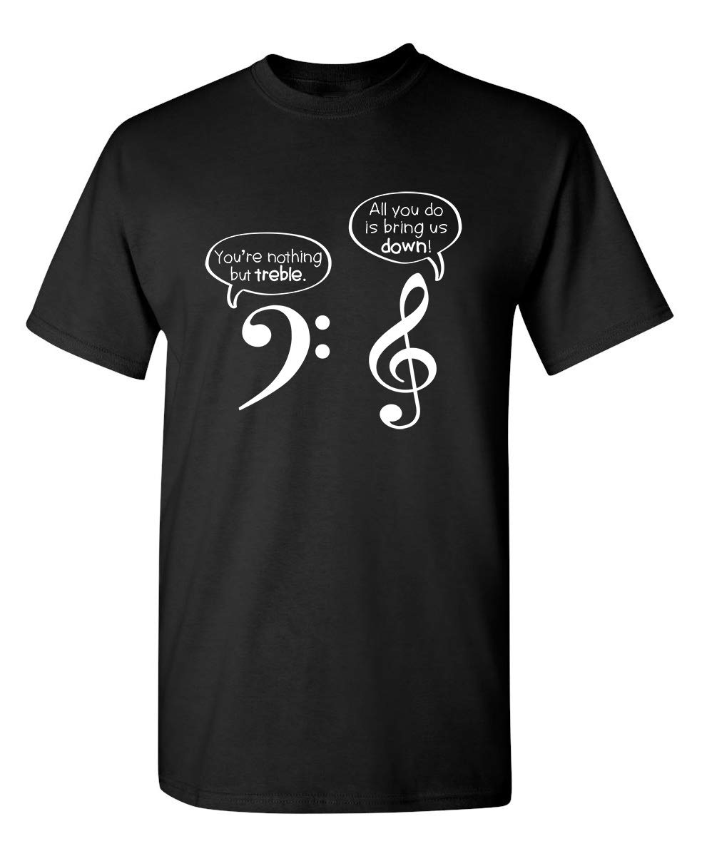 You are Nothing But Treble Graphic Novelty Sarcastic Funny T Shirt L Black