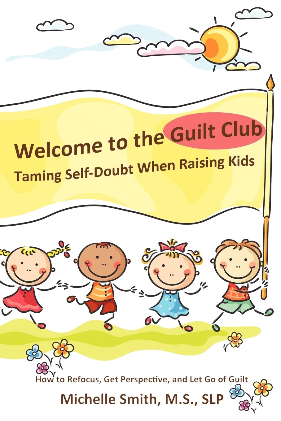 Welcome to the Guilt Club: Taming Self-Doubt When Raising Kids